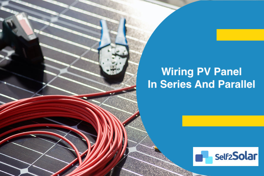 Solar Panel Wiring Basics: Wiring PV Panel In Series And Parallel ...